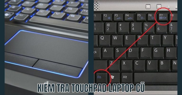 10 Bước Test Bàn Phím và Touchpad Laptop Cũ Chuẩn Chuyên Gia